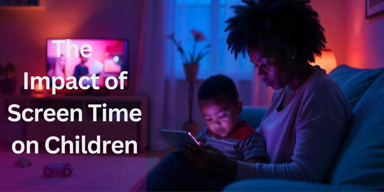 The Impact of Screen Time on Children